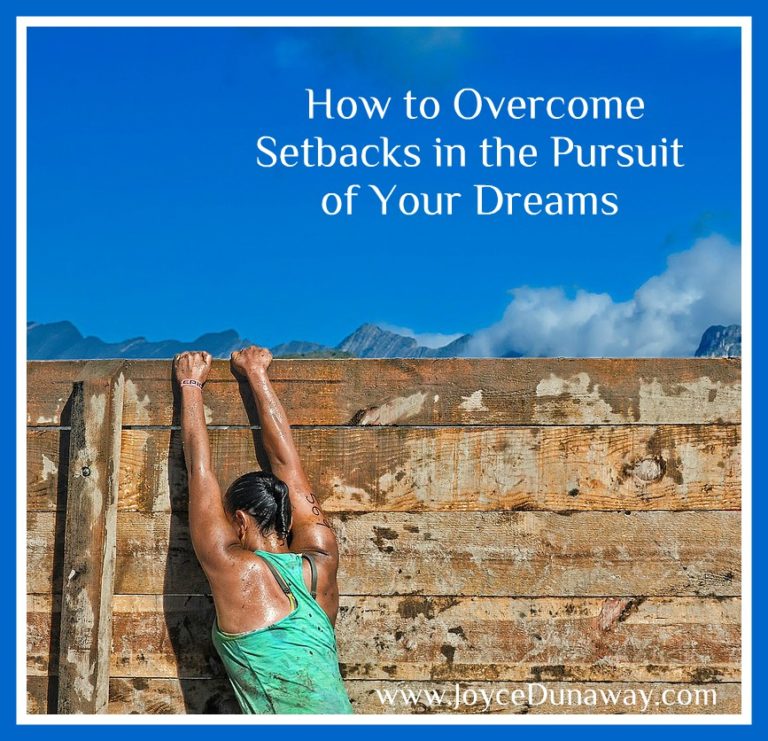 How to Overcome Setbacks in the Pursuit of Your Dreams | JoyceDunaway.com