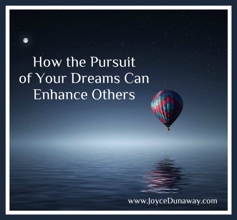 How the Pursuit of Your Dreams Can Enhance Others | JoyceDunaway.com