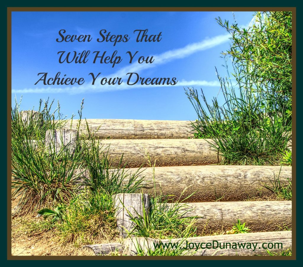 Seven Steps That Will Help You Achieve Your Dreams | JoyceDunaway.com