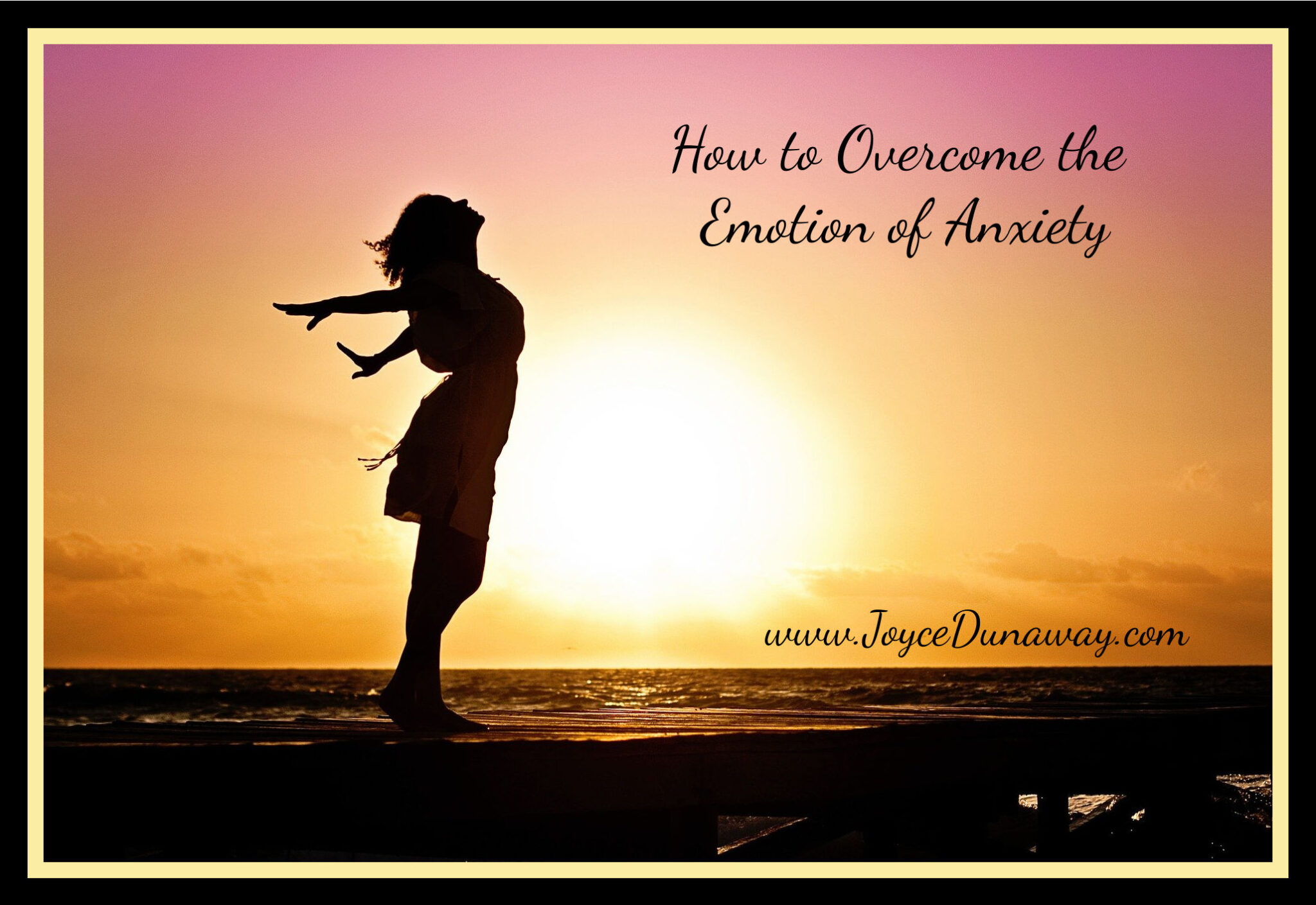 How to Overcome Anxiety | JoyceDunaway.com