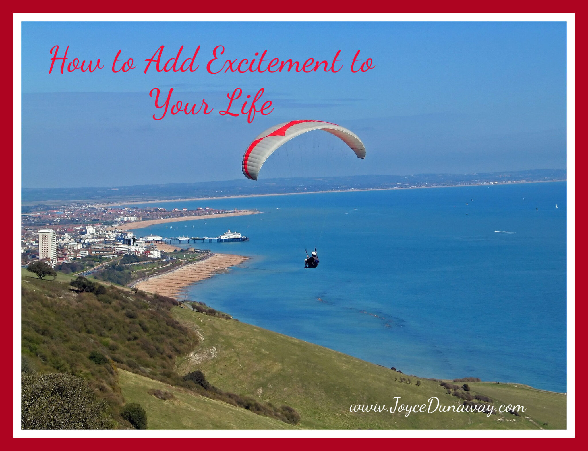 How to Add Excitement to Your Life | JoyceDunaway.com