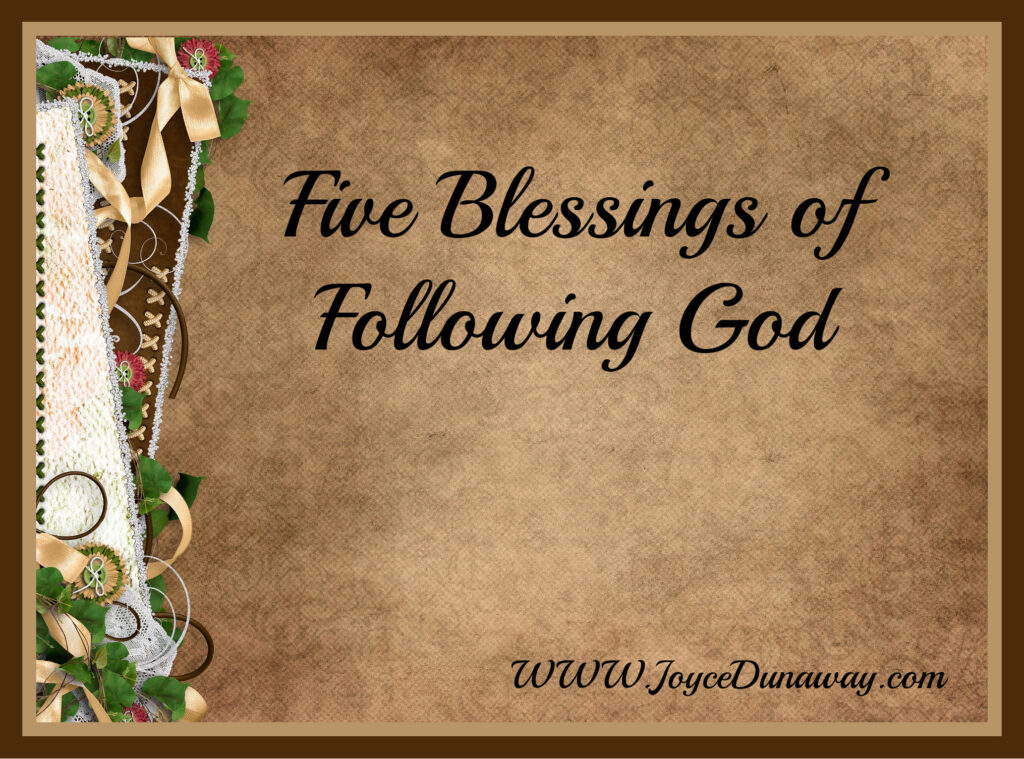 Five Blessings of Following God | JoyceDunaway.com